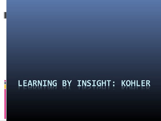 Kohler Insightful learning theory | PPTX | Zoos & Aquariums | Attractions