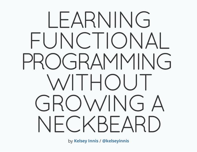 Learning Functional Programming Without Growing A Neckbeard Ppt 3231