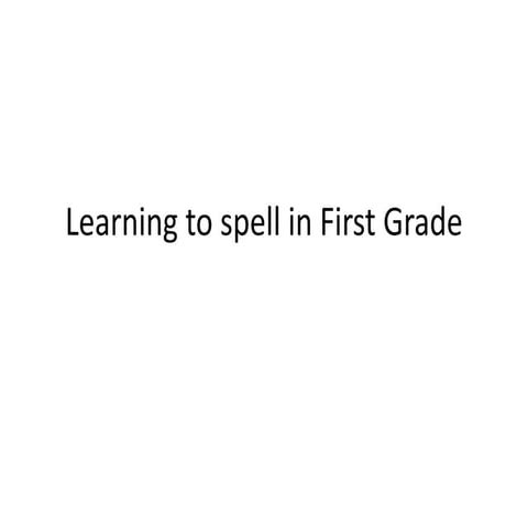 Learning to spell in first grade | PPTX