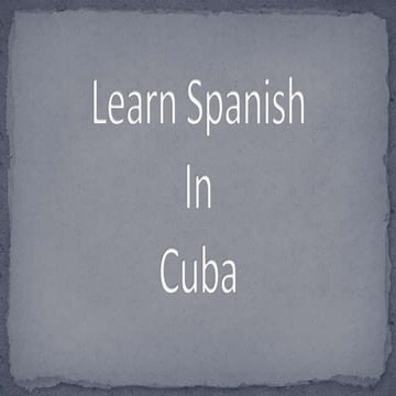Learn Spanish In Cuba | PPTX
