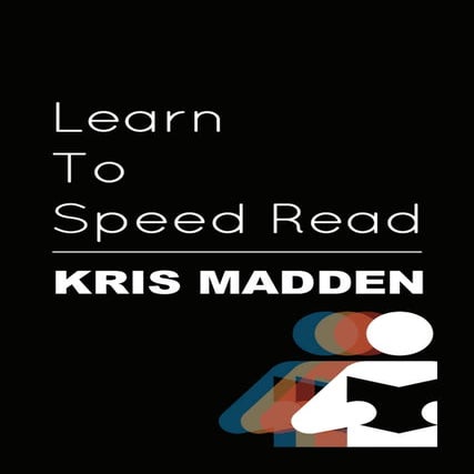 Learn to speed read by Kris Madden | PDF