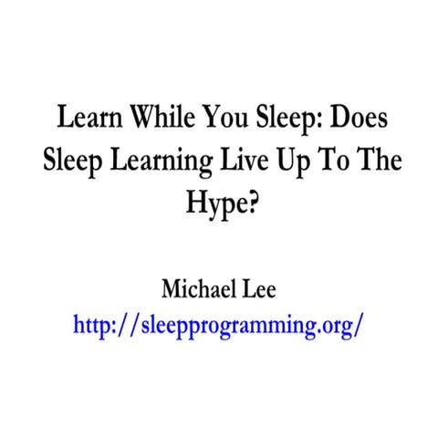 Learn While You Sleep: Does Sleep Learning Live Up To The Hype? | PPT