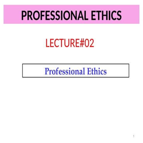 LEC-02_PROFESSIONAL_ETHICS_.pptx_filename_= UTF-8''LEC-02 (PROFESSIONAL ETHICS).pptx