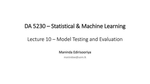 Lecture 10 Model Testing And Evaluation A Lecture In Subject Module Statistical And Machine