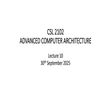 CSL 2102 ADVANCED COMPUTER ARCHITECTURE Lecture 10 30th September 2025 ...