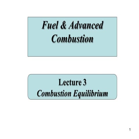 Lec 3 Combustion Equiliprium- Fuel and Advanced Combustion.pptx