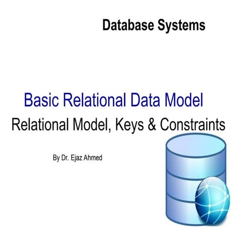 The Relational Model represents data and their relationships through a collection of tables. | PPT