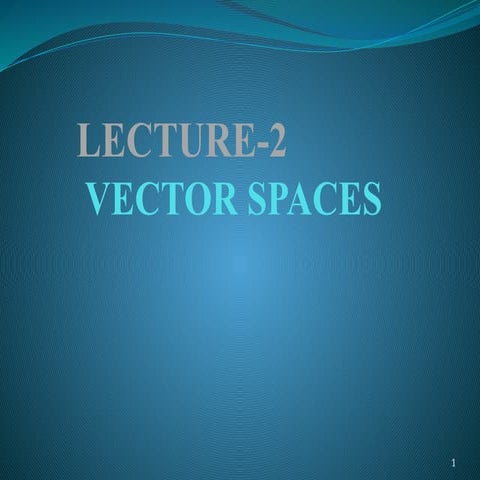 Lecture-2 Vector Spaces-24 (1) linear algebra.pptx