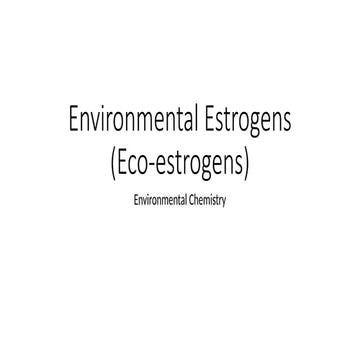 Lecture-38-Env. Chem lecture. - Environmental Estrogens.pptx