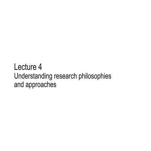 Lecture-4-UNDERSTANDING-RESEARCH-PHILOSOPHIES-AND-APPROACHES.ppt