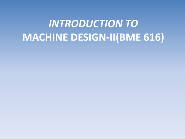 Lecture_01_Introduction_MACHINE DESIGN-II.pptx | Physics | Science Lecture_01_Introduction_MACHINE DESIGN-II.pptx | Physics | Science