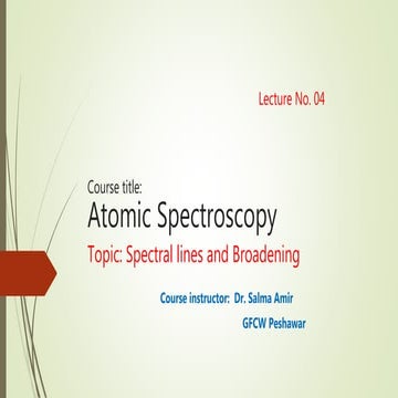 Lecture 04; spectral lines and broadening by Dr. Salma Amir | PPTX