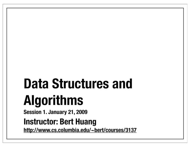 Data Structures And Algorithms Slides Session 1 January 21 2009