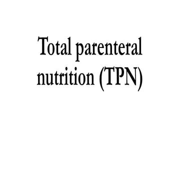Lecture 10 & 11 Total parenteral nutrition (TPN).pptx