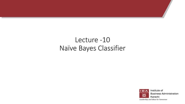 Lecture 10 Naive Bayes Classifier.hdghpptx | PPT Lecture 10 Naive Bayes Classifier.hdghpptx | PPT