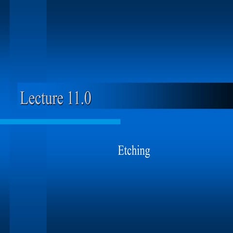 Lecture11.0 Etching.ppt