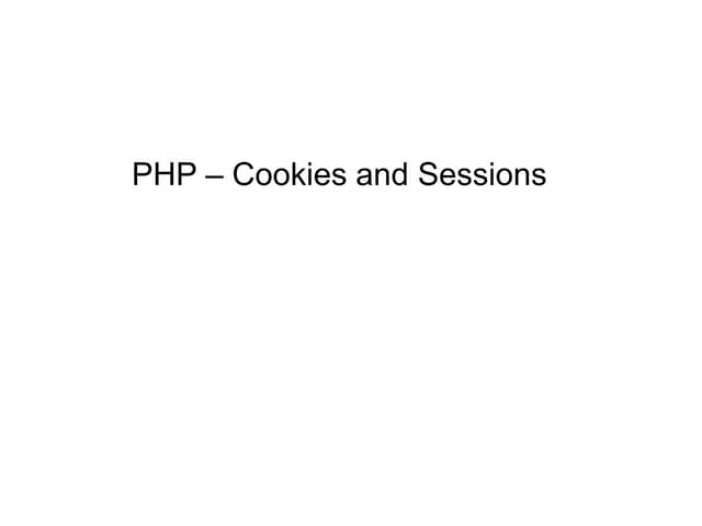 Lecture 11 - PHP - Part 5 - CookiesSessions.ppt Lecture 11 - PHP - Part 5 - CookiesSessions.ppt