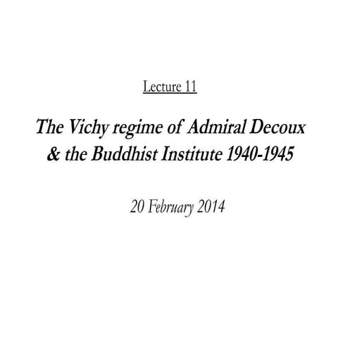 20 February: The Vichy regime of Admiral Decoux & the Buddhist Institute 1941-1945 | PPTX