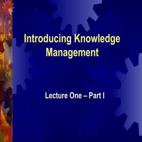 Lecture_1_Introducing Knowledge Management.ppt