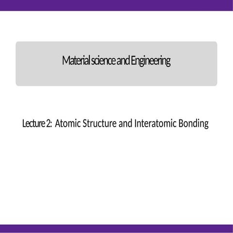 Lecture 2.Atomic structure interatomic bonding.pptx