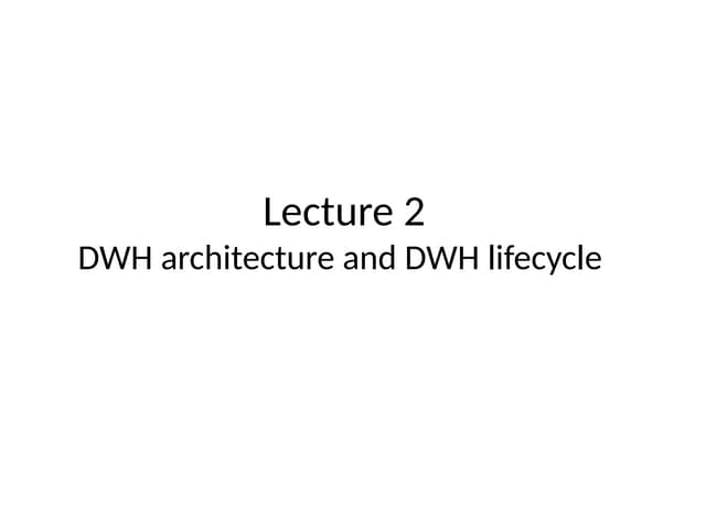 Lecture 2 Data Warehouse Architecture.pptx Lecture 2 Data Warehouse Architecture.pptx