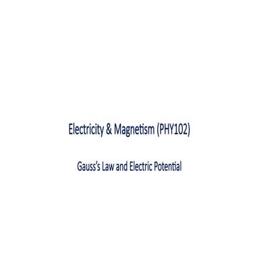 Electricity & Magnetism (PHY102) Gauss’s Law and Electric Potential.pptx