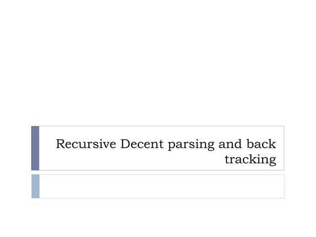 Lecture 24Recursive decent parsing and back tracking.pptx Lecture 24Recursive decent parsing and back tracking.pptx