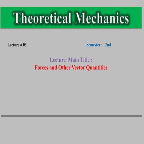 Theoretical Mechanics | Forces and Other Vector Quantities | | PPTX