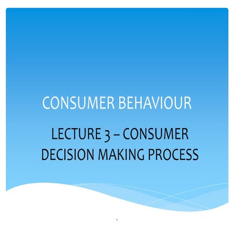 LECTURE 3 - CONSUMER DECISION MAKING PROCESS.ppt