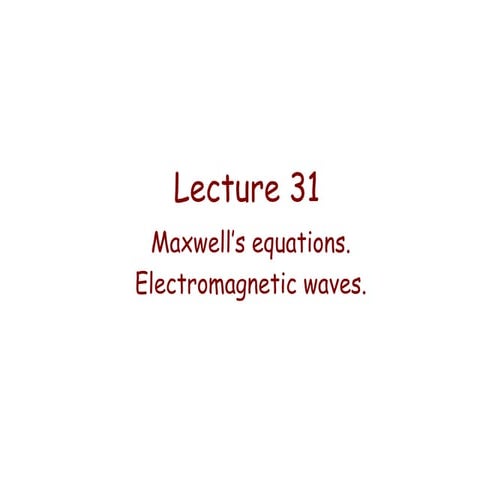Lecture 31 maxwell's equations. em waves. | PPT