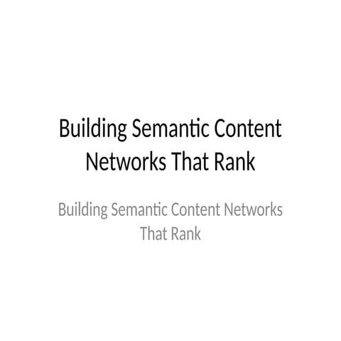 Lecture 3 Building Semantic Content Networks That Rank.pptx