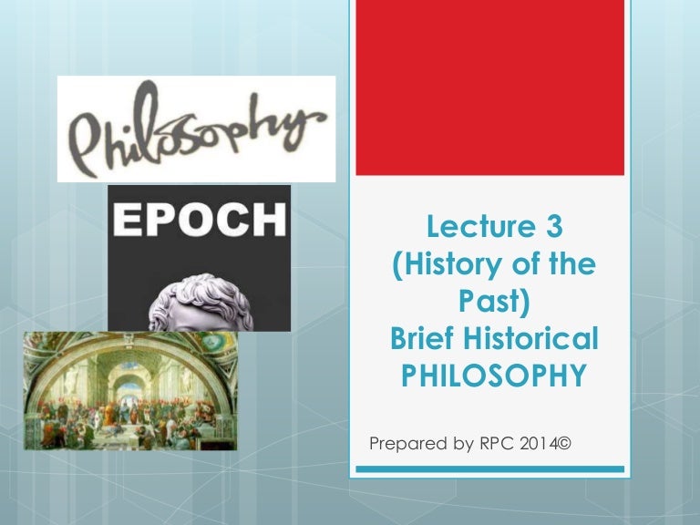 PHILOSOPHICAL EPOCH Lecture 3 (history of the past) PHILOSOPHICAL EPOCH Lecture 3 (history of the past)