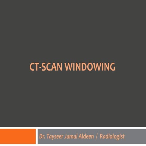 UNDERSTANDING CT SCAN windowing | PPTX