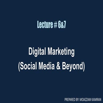 Lecture 6&7 - Digital Marketing (Social Media & Beyond).pptx