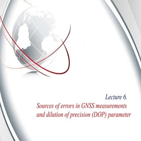Sources of errors in GNSS measurements and dilution of precision (DOP) parameter (Lecture 6) | PPTX