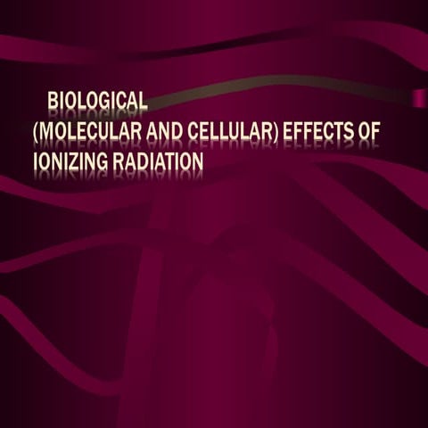Molecular and cellular effects of ionizing radiation | PPT