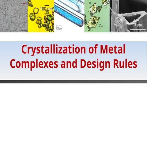 Crystallization of Metal Complexes and Design Rules | PPTX