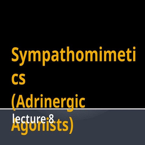 lecture 8 adrinergic Agonist: Alpha and beta agonists | PPTX