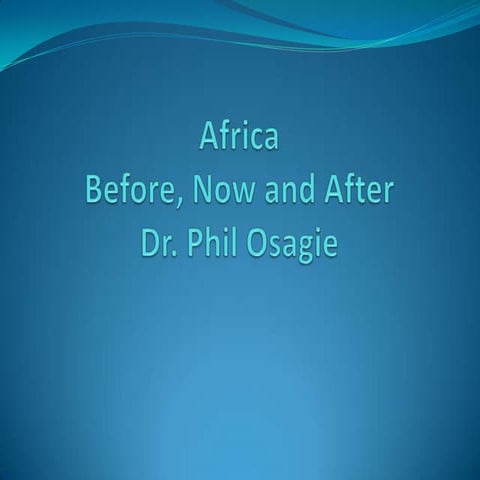 Lecture africa now and after - Dr. Phil Osagie | PPTX