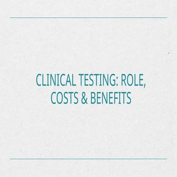 Clinical testing, role, costs and benefits.pptx