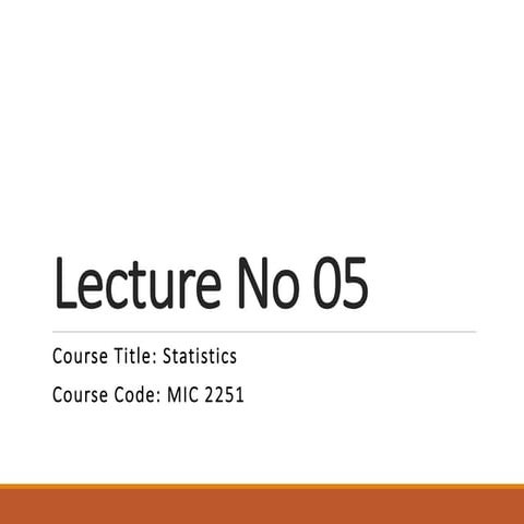 LECTURE NO FIVE : STATISTICS LECTURES 05 | PPTX
