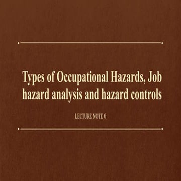 Lecture Note 6 - Types of Occupational Hazards, Job hazard analysis and ...