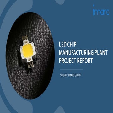 LED Chip Manufacturing Process, Machinery Requirements and Project Report | PPTX
