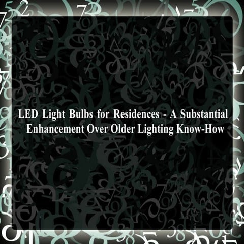 Led light bulbs for residences a substantial enhancement over older ...