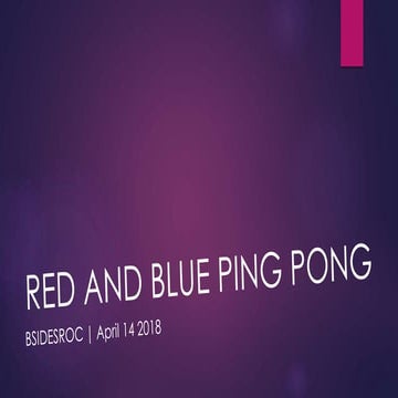 BSides Rochester 2018: Lee Kagan: Red and Blue Ping Pong | PPT