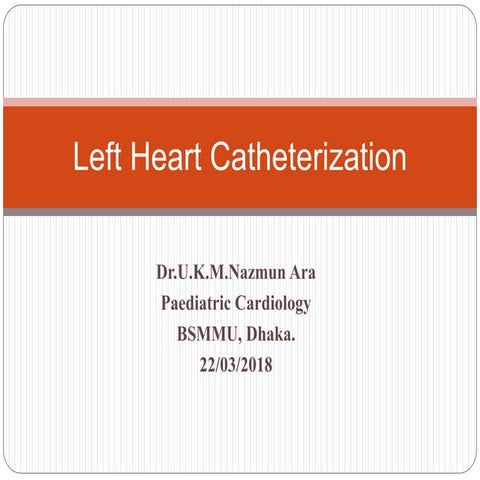 Left heart catheterization dr. nazmun ara | PPTX