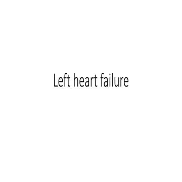 Left heart failure.pptx | Heart and Cardiovascular Diseases | Diseases ...