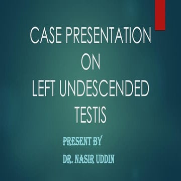 LEFT UNDESCENDED TESTIS present by Dr Nasir Uddin | PDF