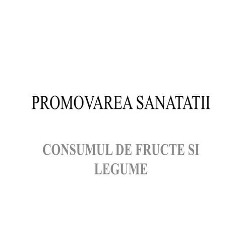 Promovarea sanatatii, consumul de legume si fructe | PPTX