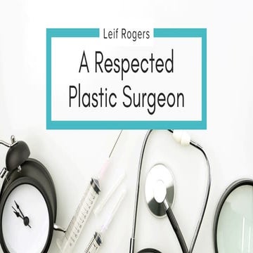 Leif Rogers - A Respected Plastic Surgeon | PPT